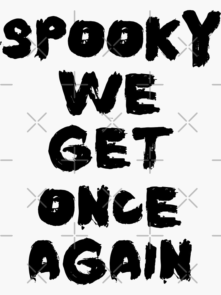 "Spooky we get once again" Sticker for Sale by Jimsgreatloot | Redbubble