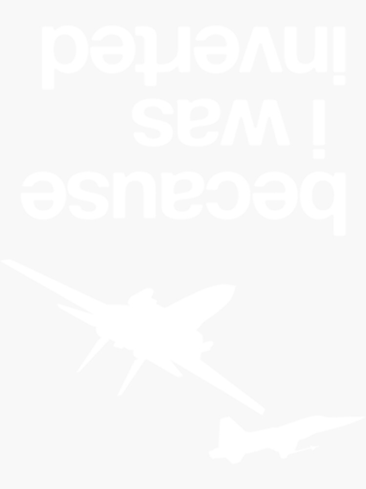 Because I was inverted”, Top Gun inspired - WHITE VERSION" Sticker for ...