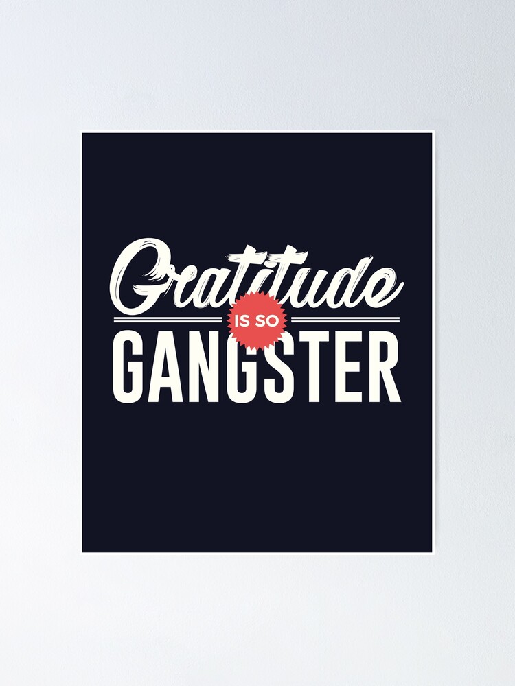 "Gratitude Is So Gangster Thankful Design" Poster by seanicasia | Redbubble