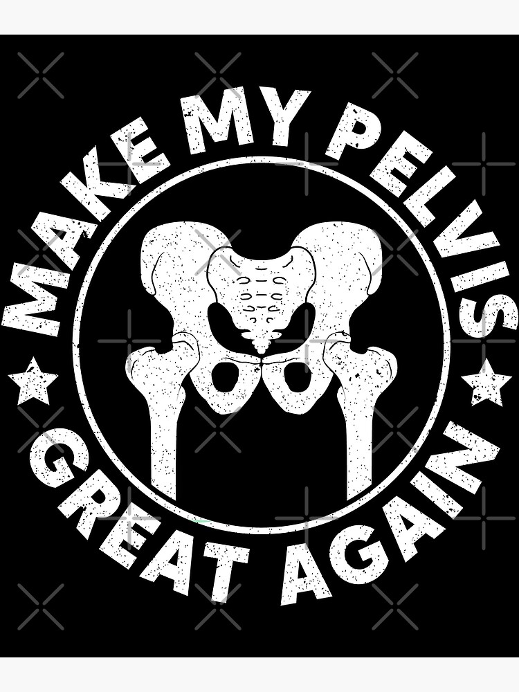 "Make My Pelvis Great Again Funny Pelvis Injury" Poster for Sale by ...