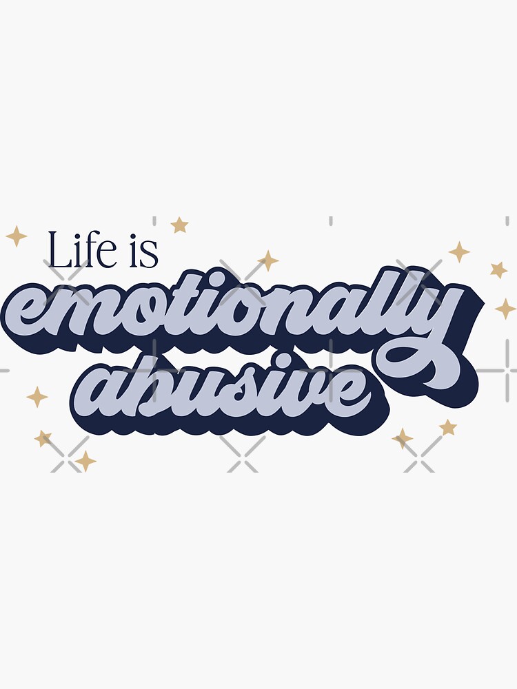 "Life is emotionally abusive" Sticker for Sale by RayxStuff | Redbubble