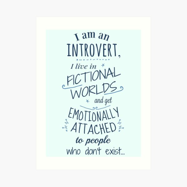 "introvert, fictional worlds, fictional characters" Art Print for Sale ...