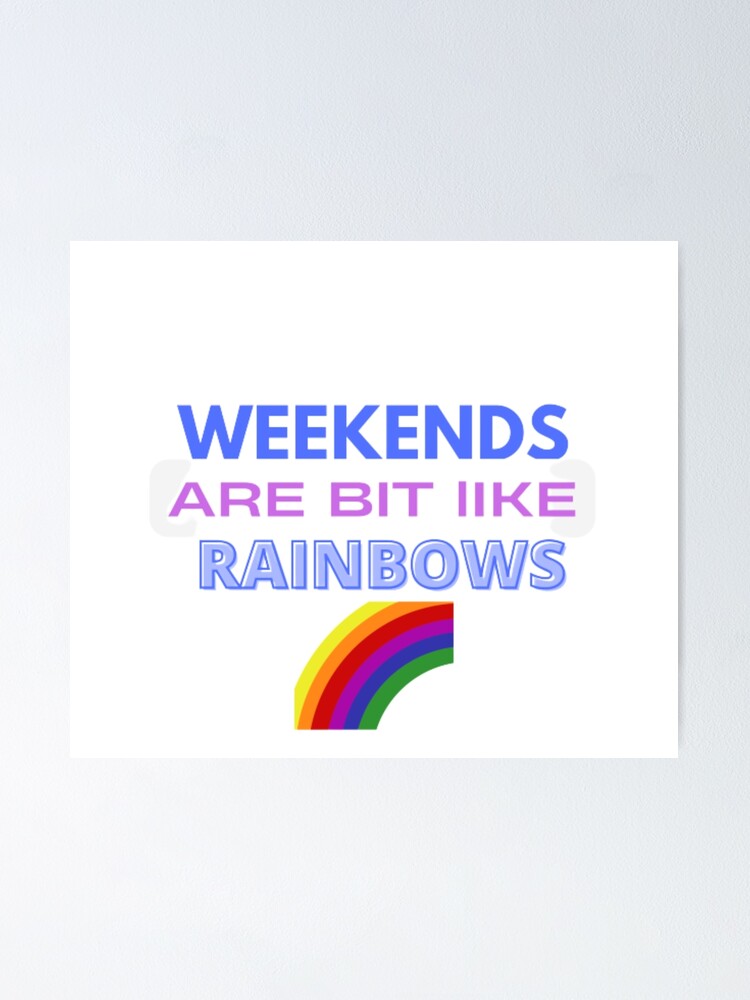 "Weekend is bit like Rainbow Logo" Poster for Sale by HIGHSUERTE ...