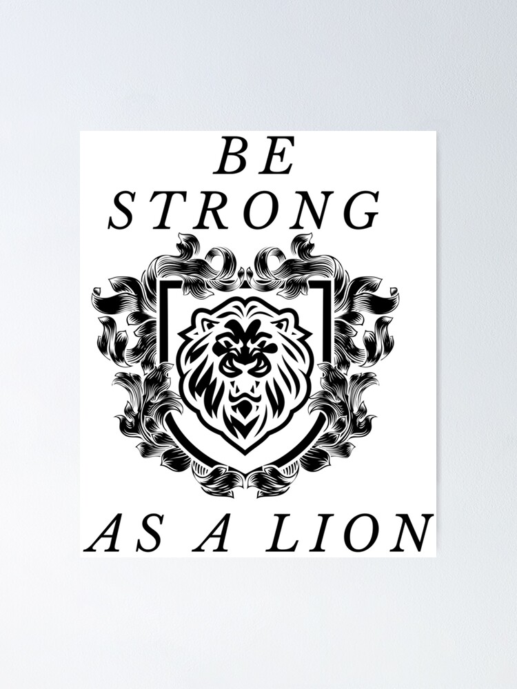 "Be Strong As a Lion " Poster for Sale by DonnaOralie | Redbubble