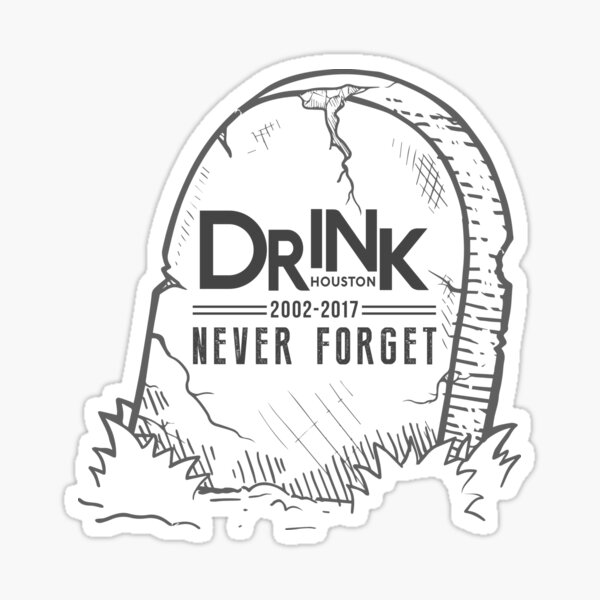 "RIP Drink Houston - Never Forget" Sticker by shaileyann | Redbubble