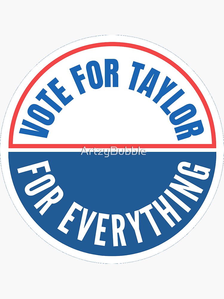 "VOTE FOR TAYLOR SWIFT FOR EVERYTHING" Sticker for Sale by ArtzyBubble ...