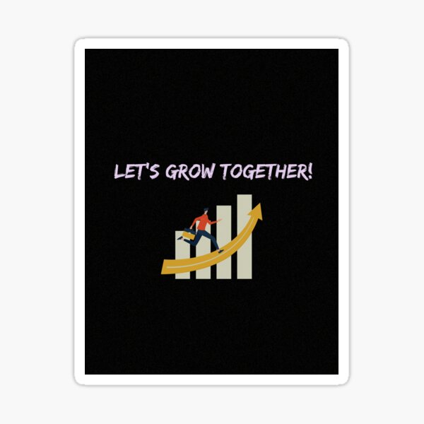 "Lets grow together " Sticker for Sale by FIBERA | Redbubble