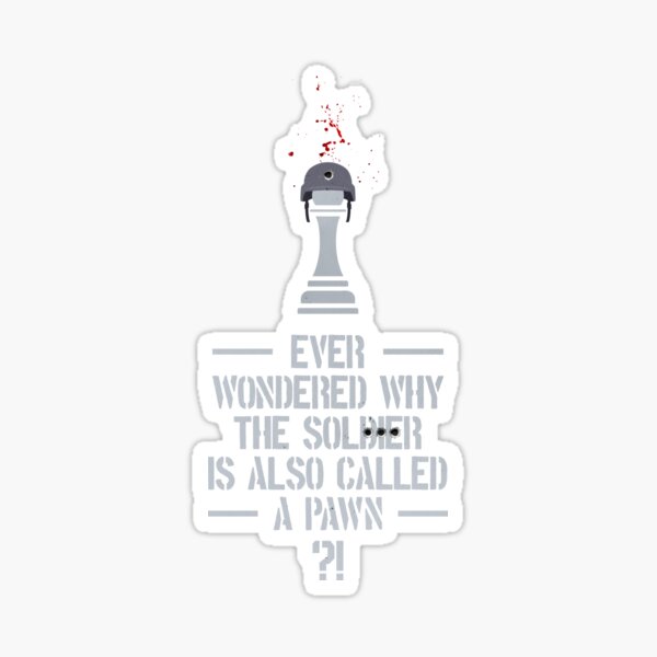 "EVER WONDERED WHY THE SOLDIER IS ALSO CALLED A PAWN?!" Sticker for ...