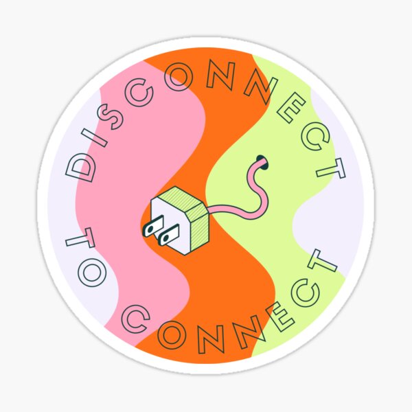 "Disconnect to Connect" Sticker for Sale by mascmahs | Redbubble