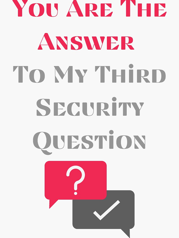 "You Are The Answer To My Third Security Question funny design" Sticker ...