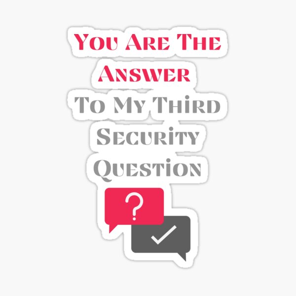 "You Are The Answer To My Third Security Question funny design" Sticker ...