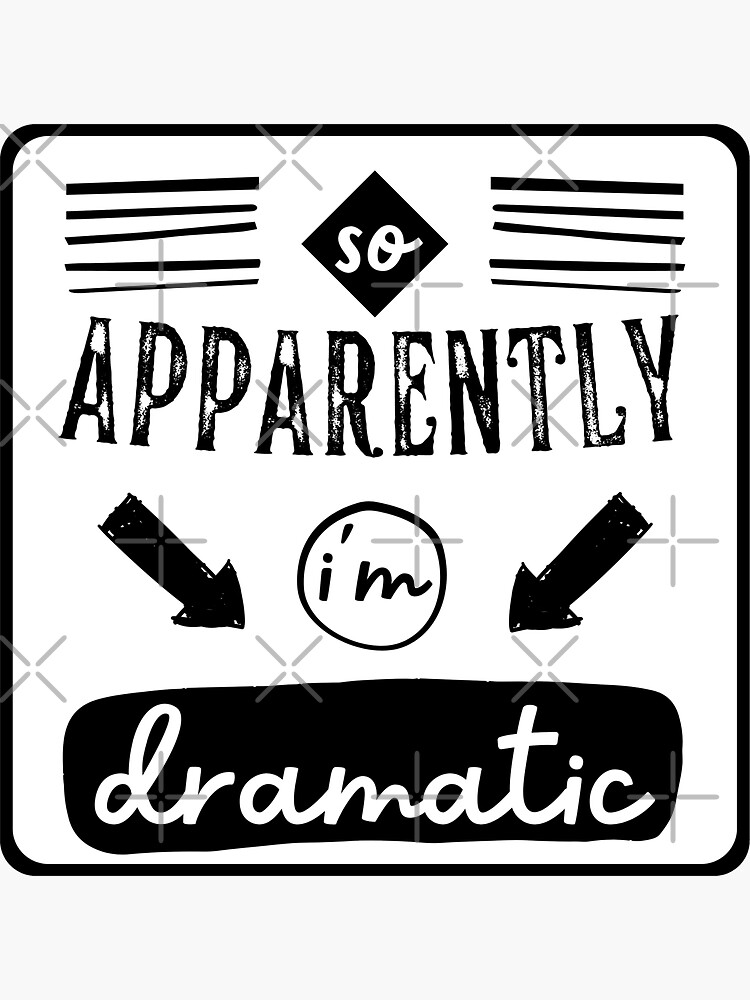 "So Apparently, im Dramatic Joke" Sticker for Sale by Hic21 | Redbubble