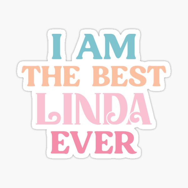 "I Am The Best Linda Ever - Name Linda" Sticker for Sale by pretty4u ...