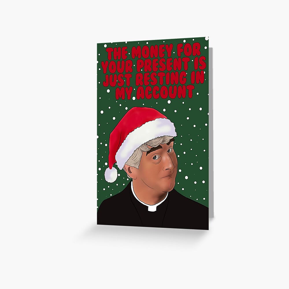 ""The Money For Your Present Is Just Resting In My Account" Father Ted ...