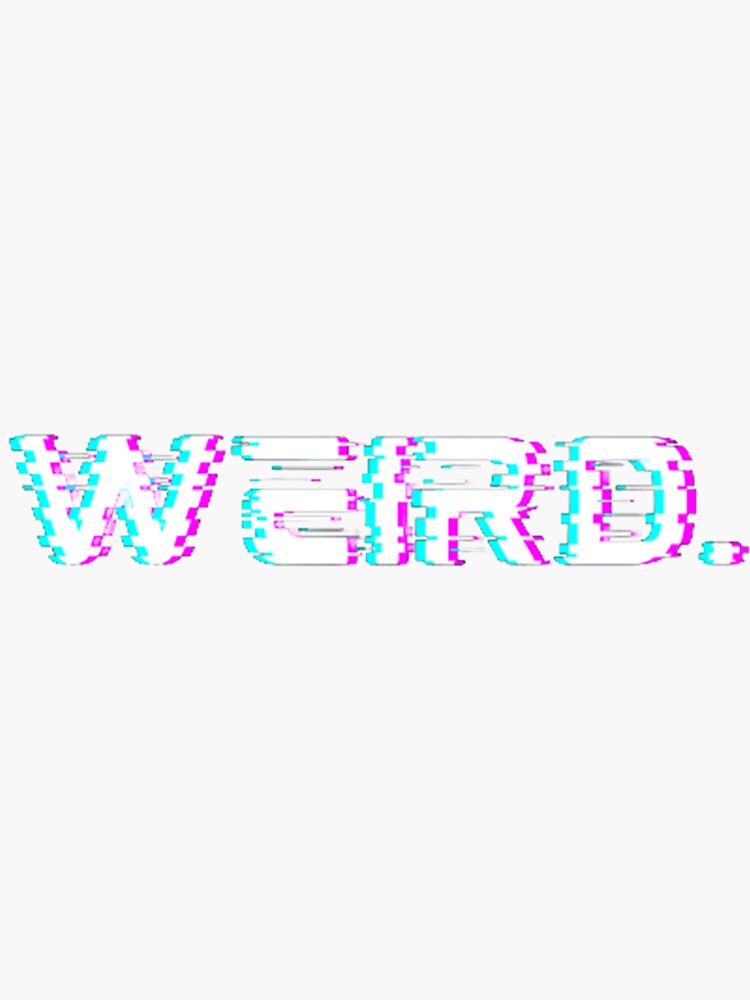 "Weird. Word Glitch." Sticker for Sale by ED-TDesigns | Redbubble