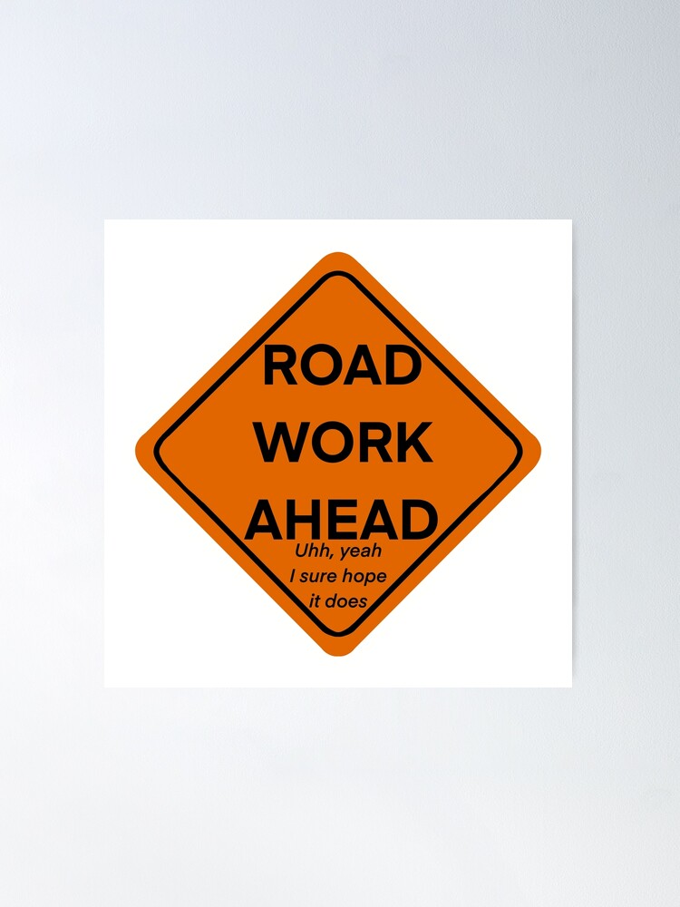"Road Work Ahead" Poster for Sale by Meredith Franklin | Redbubble