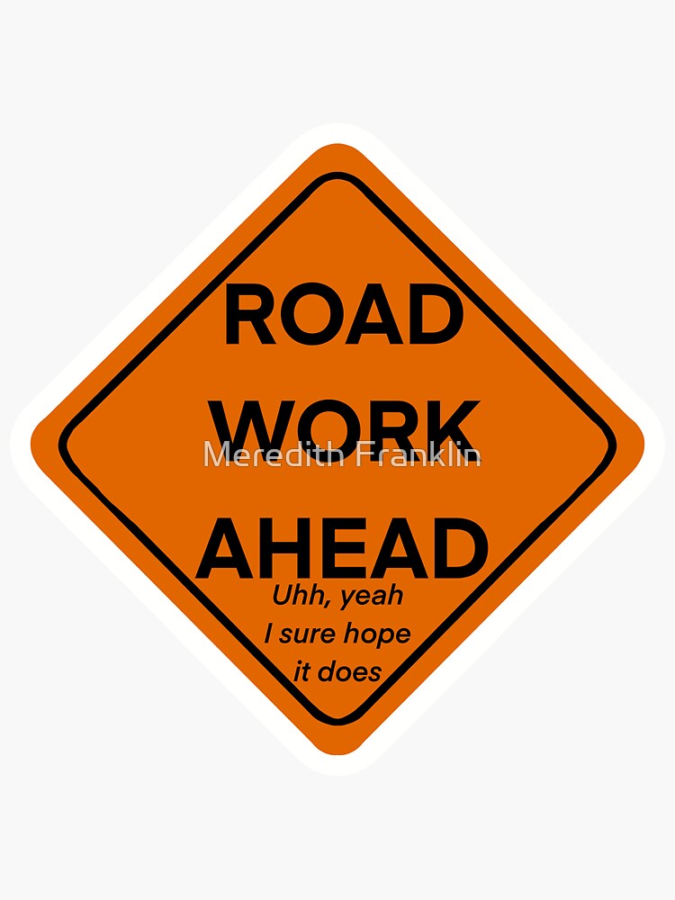 "Road Work Ahead" Sticker for Sale by Meredith Franklin | Redbubble