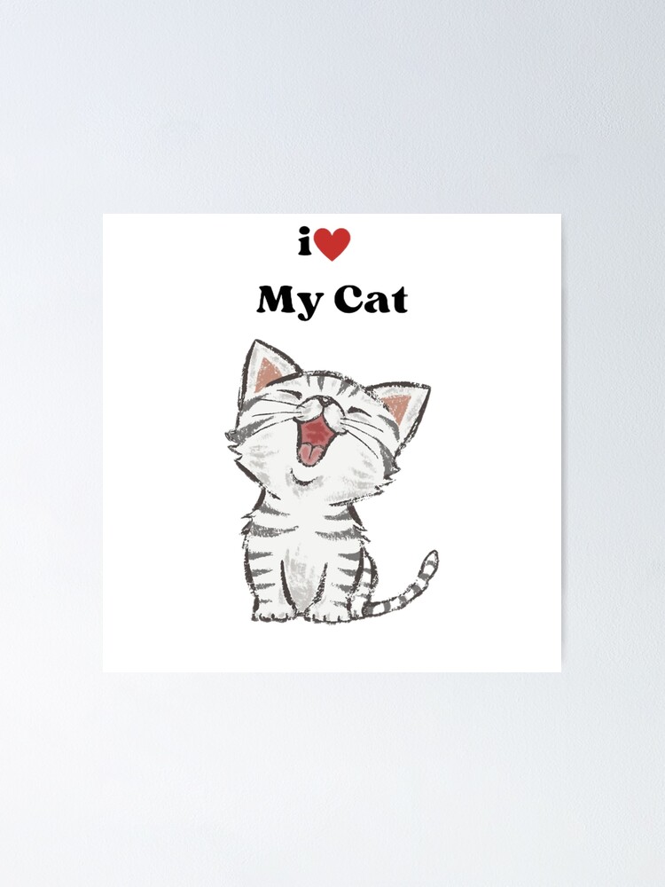 "I love my kitty cat" Poster for Sale by SenhajiWorld | Redbubble