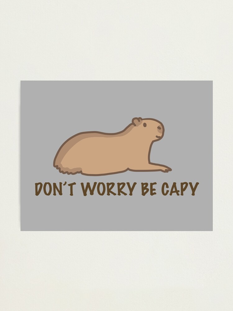 "Capybara dont worry be capy meme" Photographic Print for Sale by ...