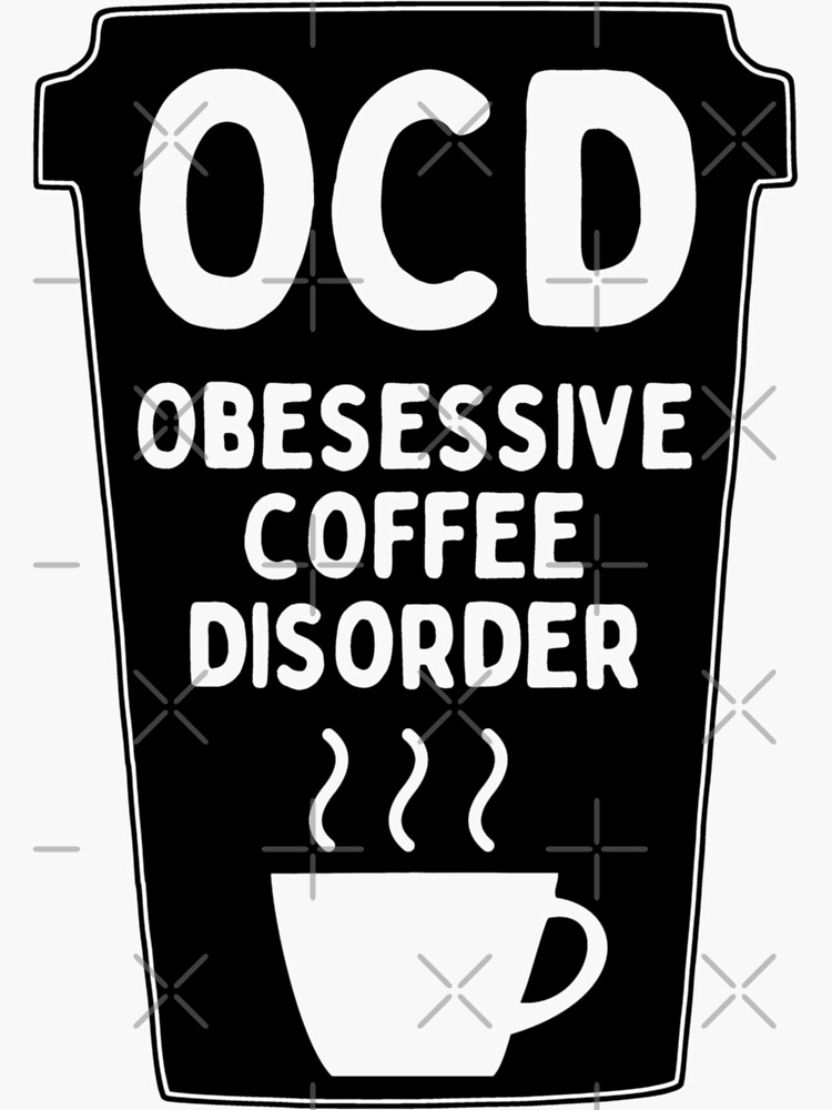 "OCD - Obesessive Coffee Disorder - Hilarious Coffee Meme - White ...