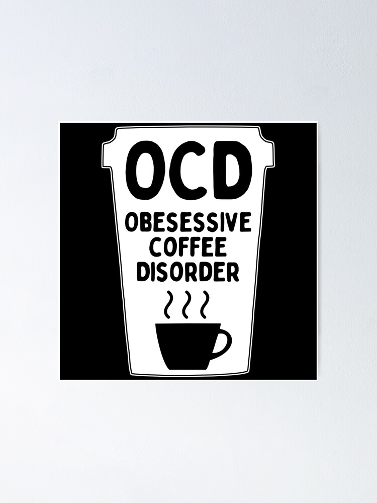 "OCD - Obesessive Coffee Disorder - Hilarious Coffee Meme - White ...