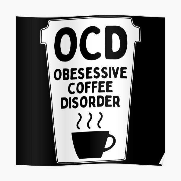 "OCD - Obesessive Coffee Disorder - Hilarious Coffee Meme - White ...