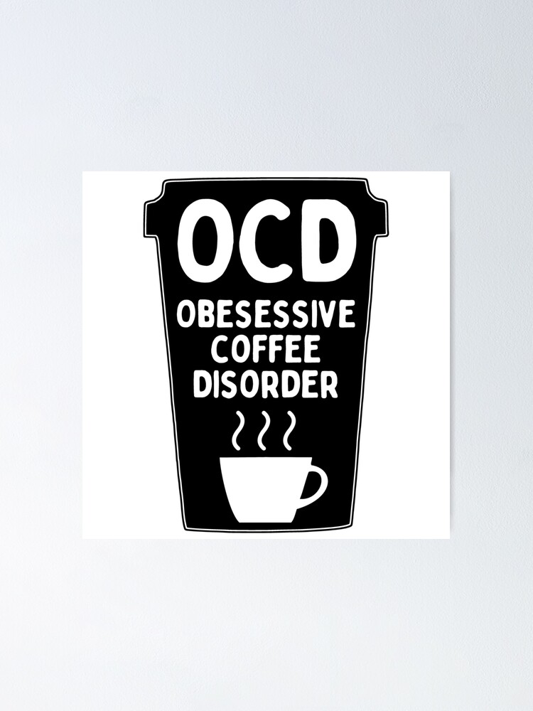 "OCD - Obesessive Coffee Disorder - Hilarious Coffee Meme - Black ...
