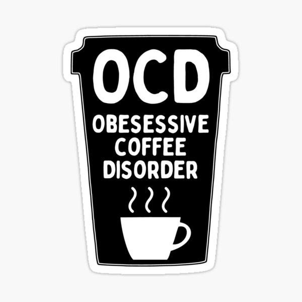 "OCD - Obesessive Coffee Disorder - Hilarious Coffee Meme - Black ...