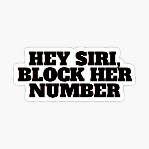 "Hey Siri, Block Her Number " Sticker for Sale by PerezStoreArt | Redbubble