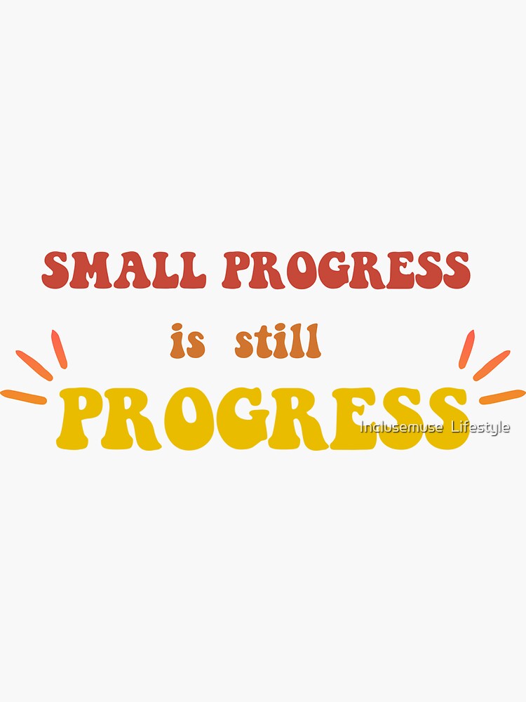 "Small progress still progress" Sticker for Sale by Muniquesg | Redbubble