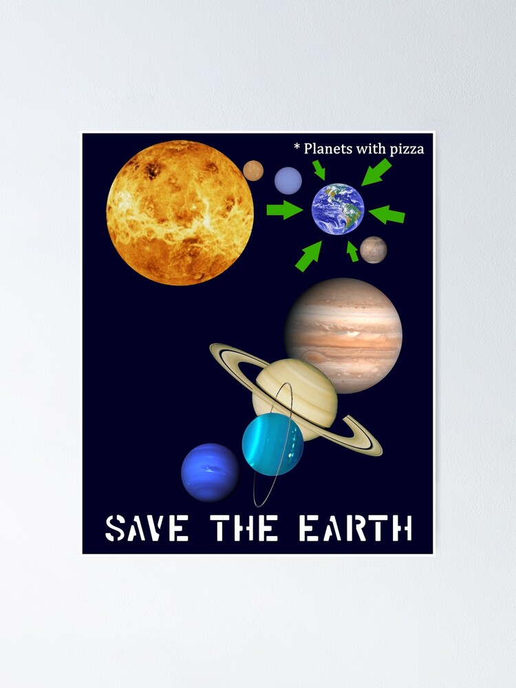 "Save the Earth, It has Pizza - Climate Change" Poster by bethcentral ...