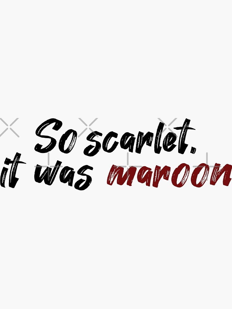 "So Scarlet, it was maroon" Sticker for Sale by das065 | Redbubble
