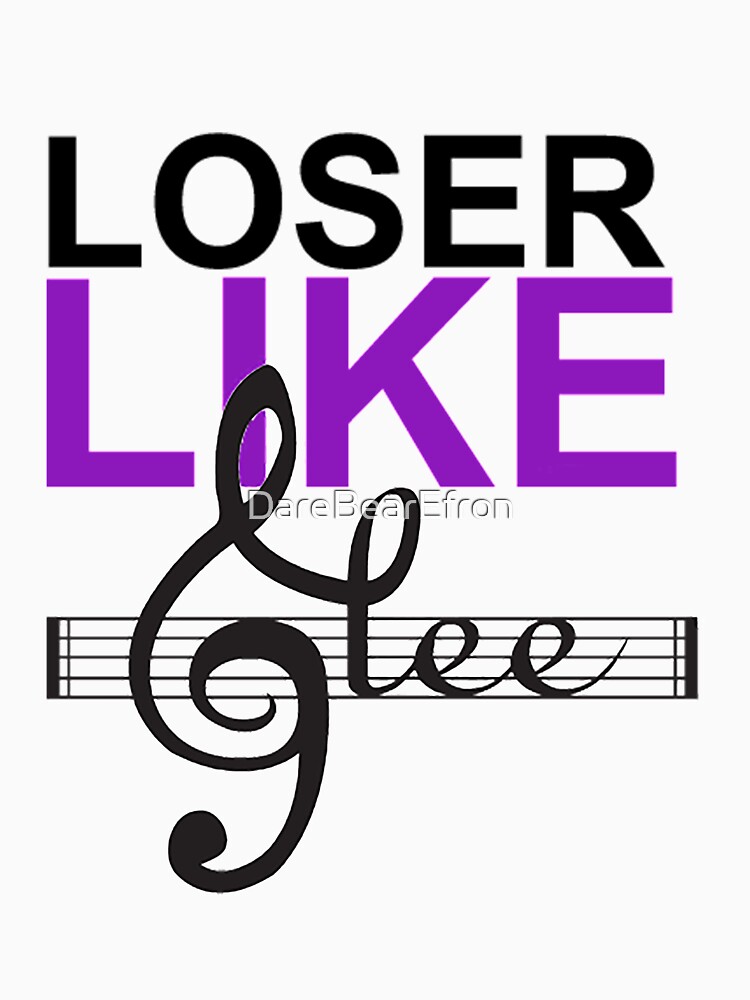 "Loser Like Glee" T-shirt for Sale by DareBearEfron | Redbubble | glee ...