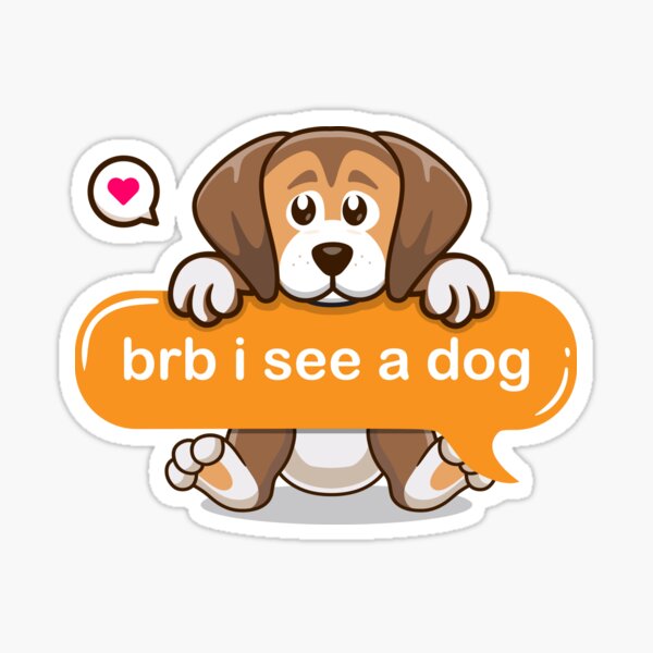 "brb i see a dog in Text message style" Sticker for Sale by Qprinty ...
