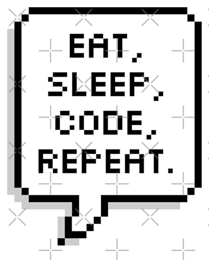 "eat, sleep, code, repeat." by MadEDesigns | Redbubble