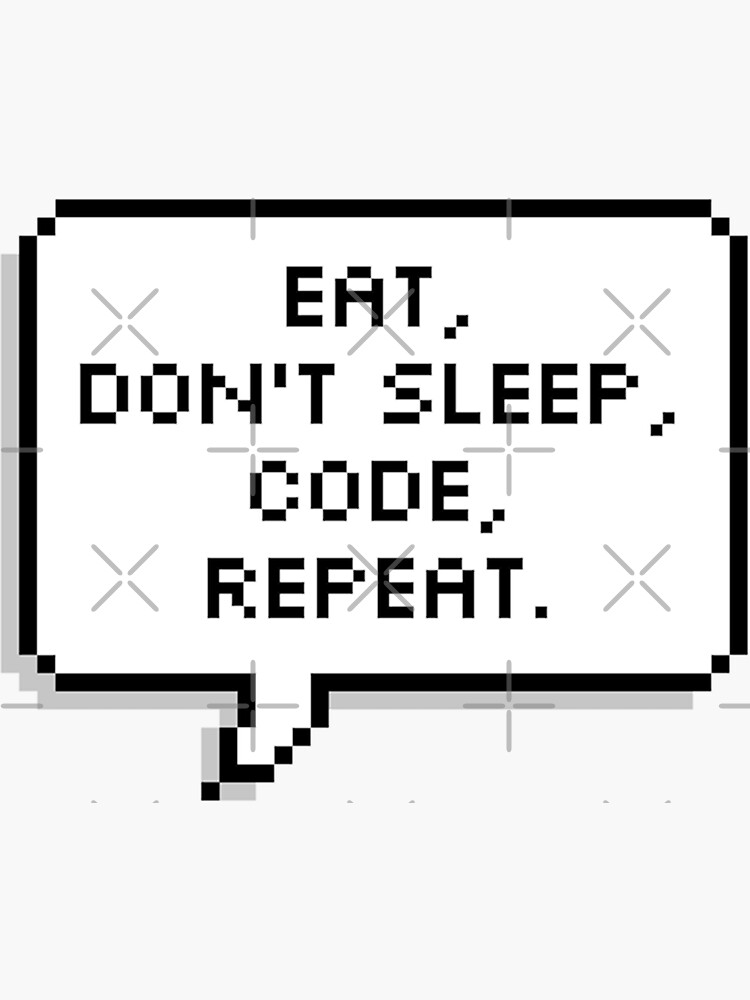 "eat, don’t sleep, code, repeat." Sticker for Sale by MadEDesigns ...