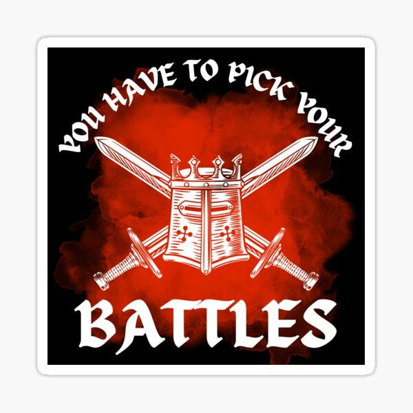 "You Have To Pick Your Battles" Sticker for Sale by Waymerch | Redbubble