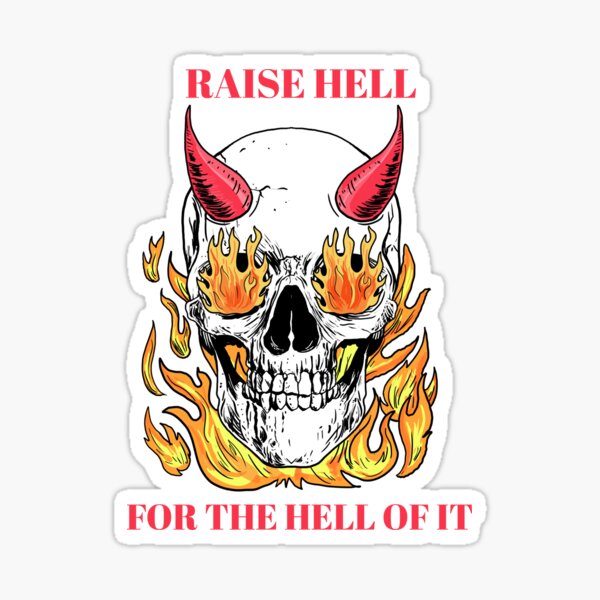 "raise hell for the hell of it" Sticker for Sale by dgutpro87 | Redbubble