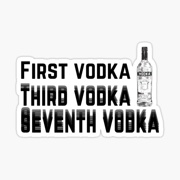 "First vodka third vodka seventh vodka" Sticker for Sale by ...