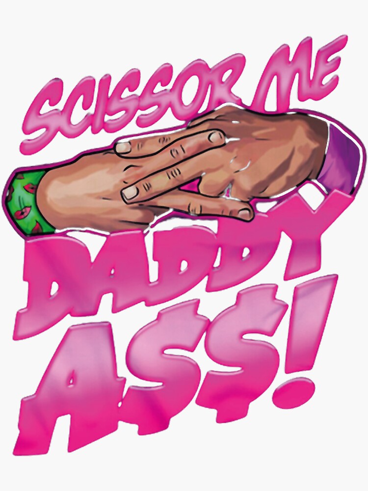 Scissor Me Daddy Ass Scissor Me Daddy Ass Sticker For Sale By