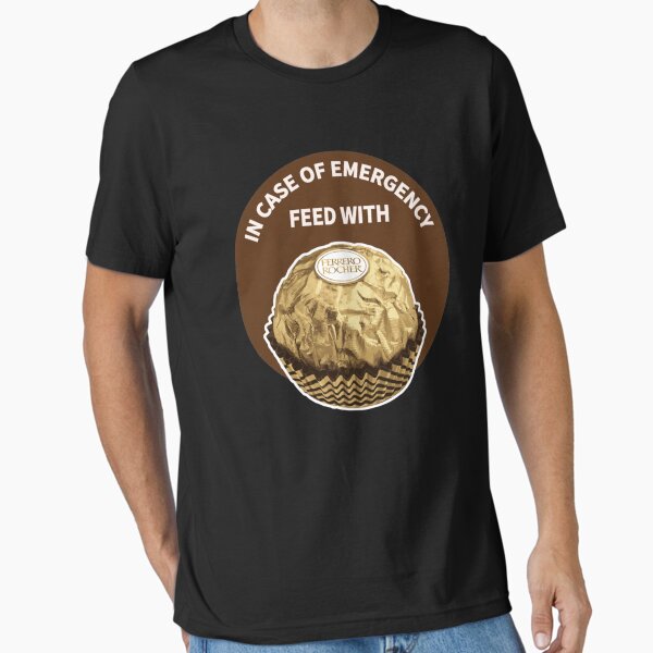 "In Case Of Emergency Feed With Ferrero Rocher " Essential T-Shirt for ...