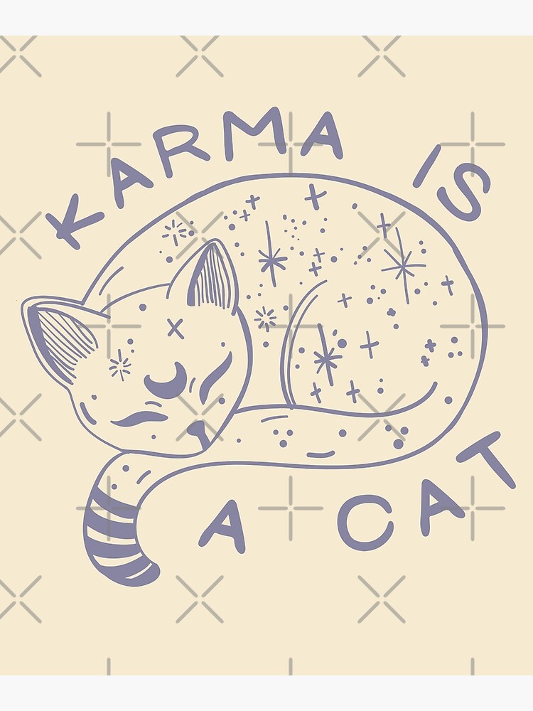 "Karma is a cat | Karma" Poster for Sale by BloompodDesigns | Redbubble