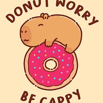 "Don't worry be cappy, Dont worry be happy, capybara on a donut, capy ...