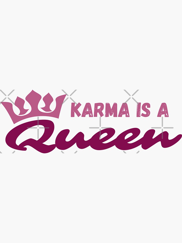 "Karma is a queen | Karma" Sticker for Sale by BloompodDesigns | Redbubble