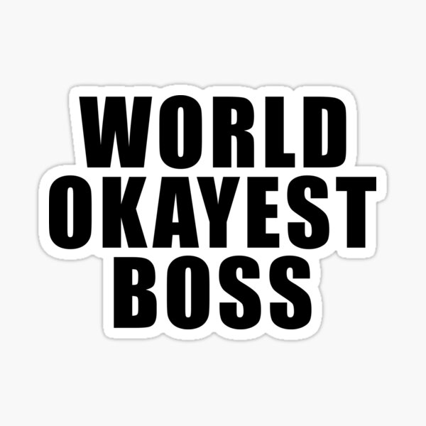 "WORLD OKAYEST BOSS FUNNY AND COOL SAYING FOR WORK" Sticker for Sale by ...