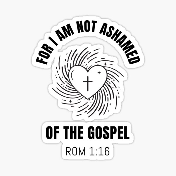"For I Am Not Ashamed Of The Gospel" Sticker for Sale by Davestre ...