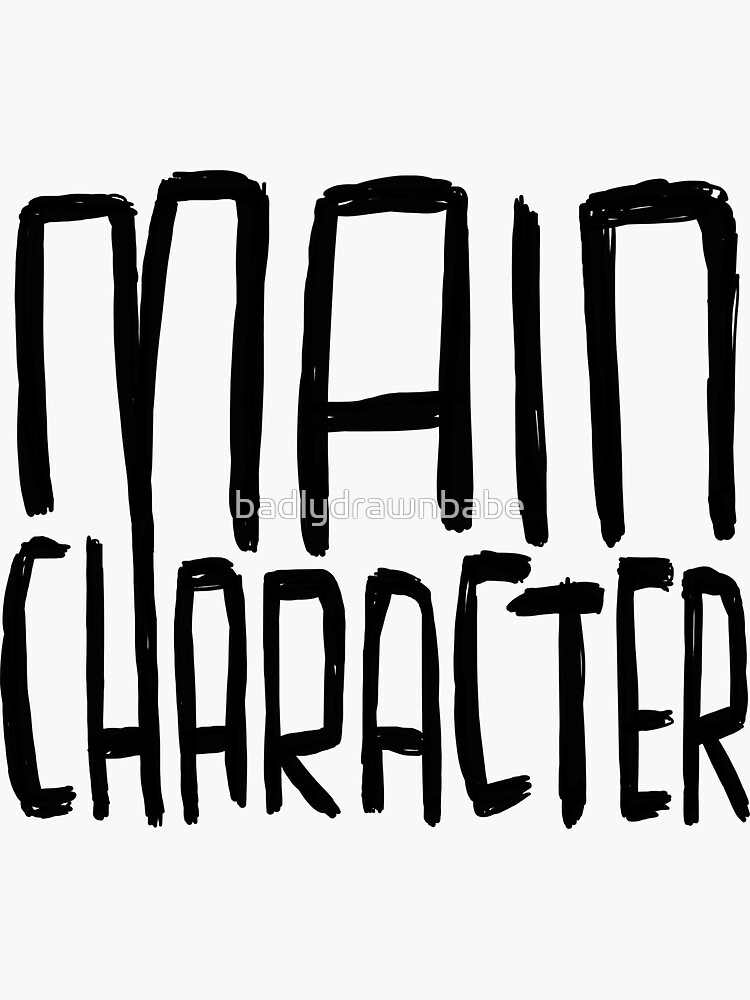 "Main Character" Sticker for Sale by badlydrawnbabe | Redbubble