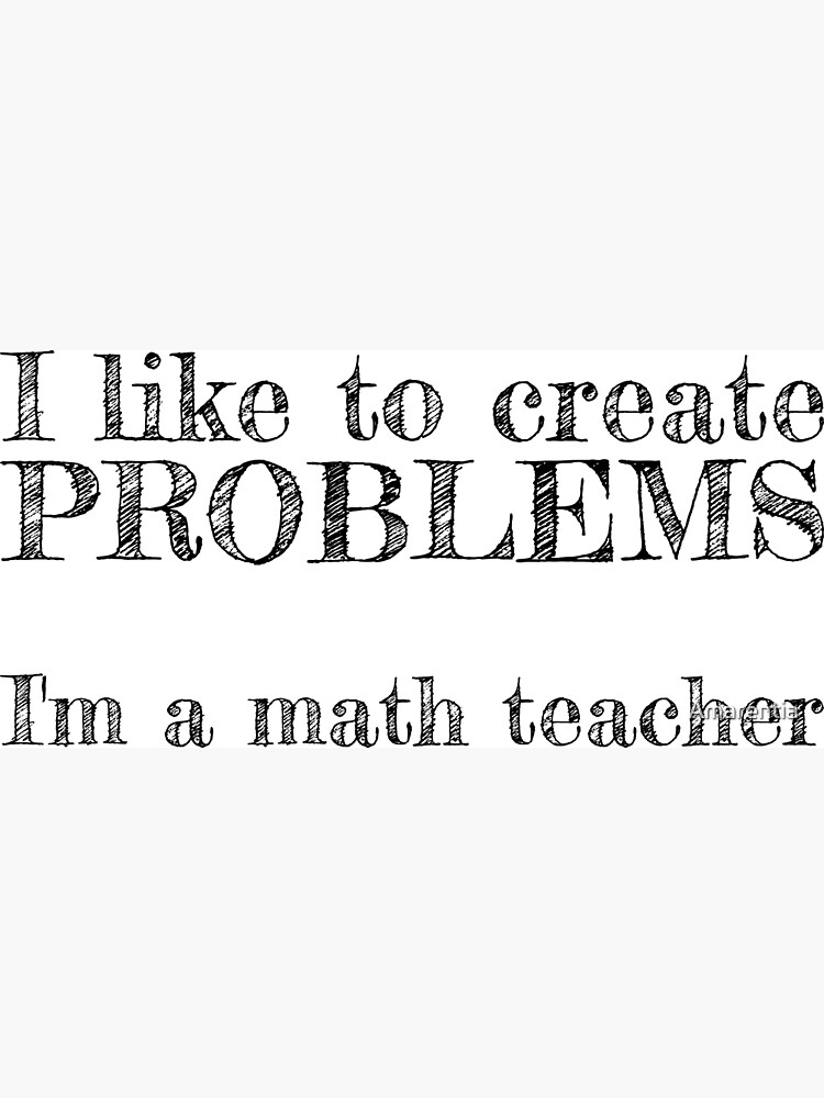 I like to create problems math teacher Premium Matte Vertical Poster ...