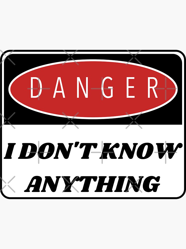 "Danger, I know nothing Sticker" Sticker by FRANI-ART | Redbubble