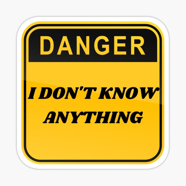 "Danger, I know nothing Sticker" Sticker for Sale by FRANI-ART | Redbubble
